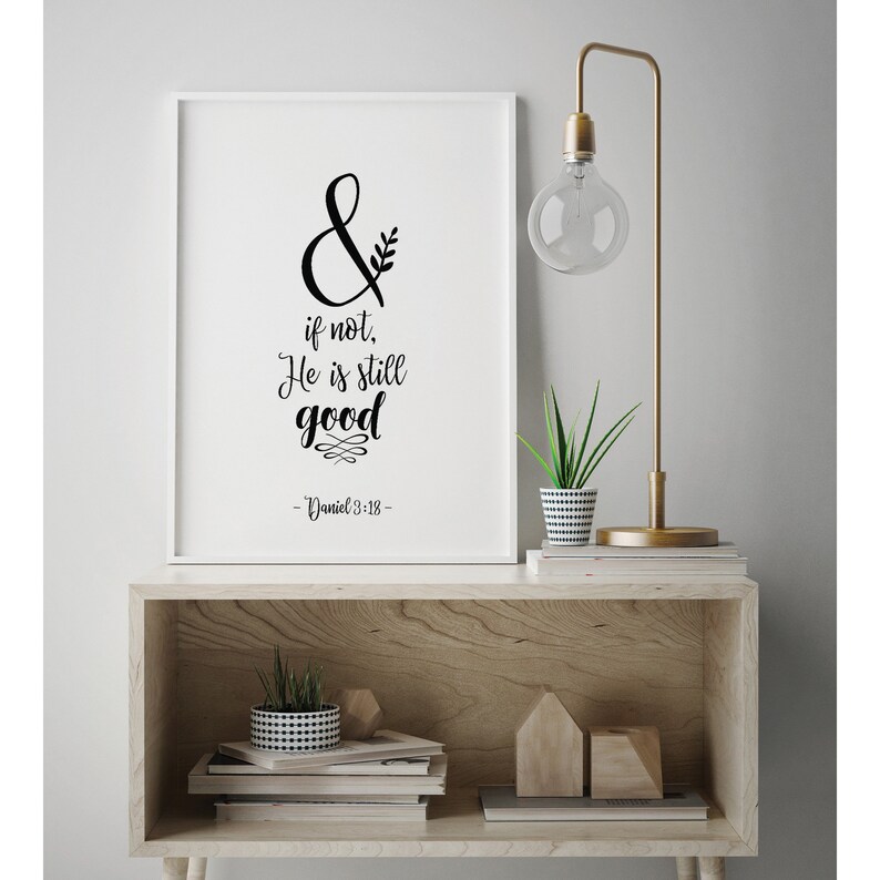 And If Not He is Still Good, Daniel 3:18, Bible Verse Printable ...