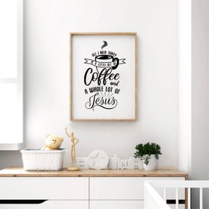 Christian Kitchen Art, Christian Coffee Print, All I Need is A Little ...