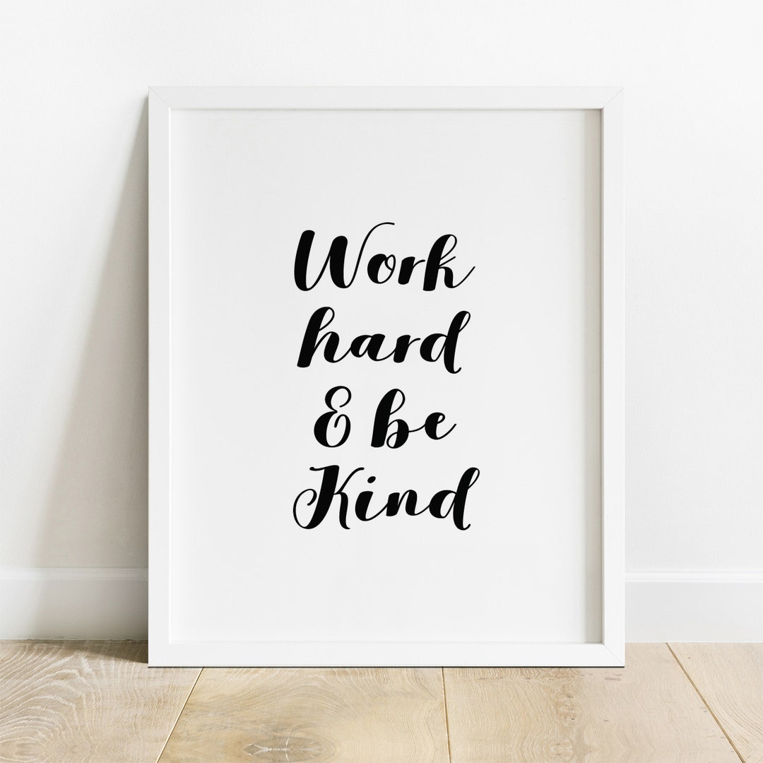 Work Hard and Be Kind, Quote Art Print, Modern Print, Modern Poster ...