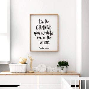 Be the Change You Wish to See in the World, Mahatma Gandhi Quote ...