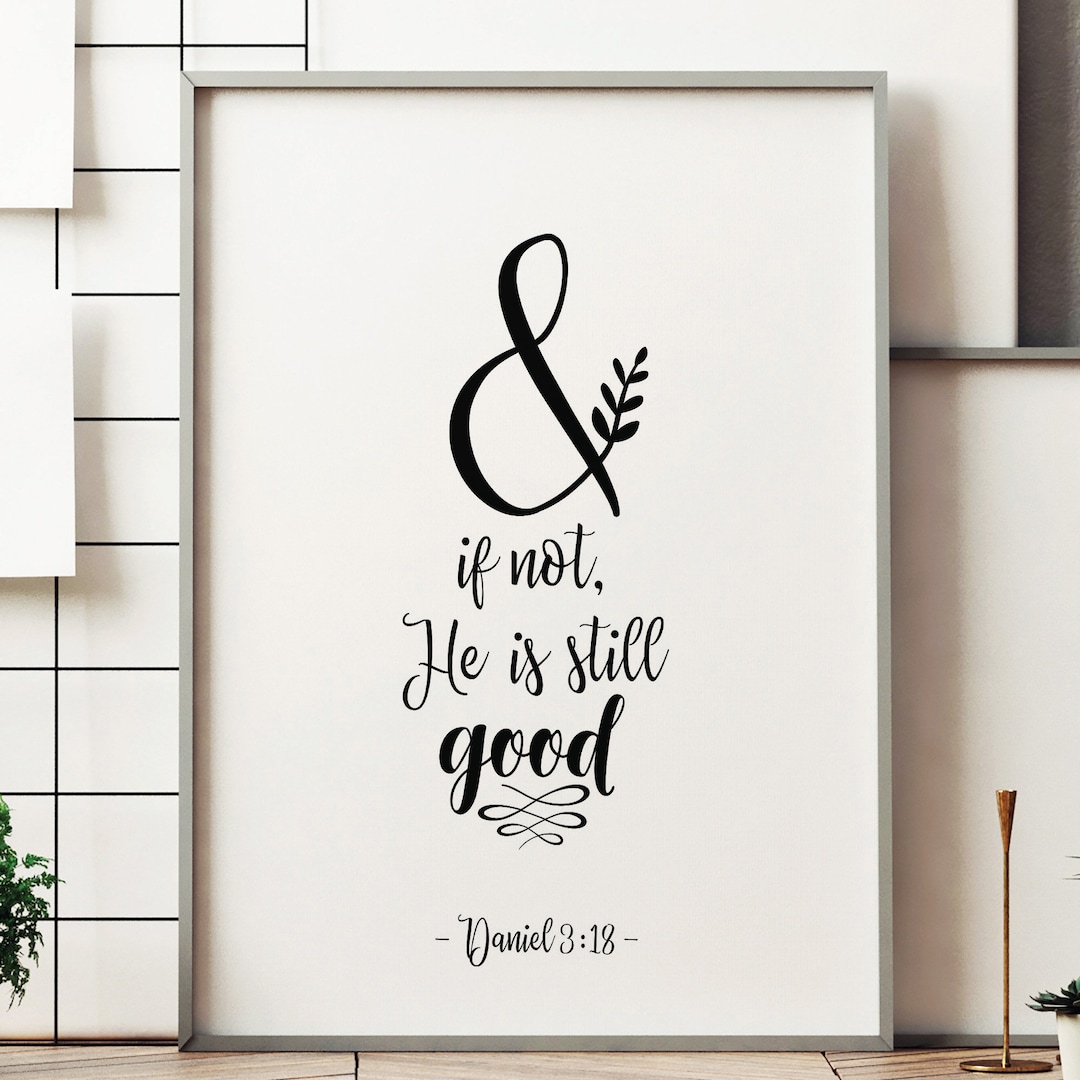 And If Not He is Still Good, Daniel 3:18, Bible Verse Printable ...