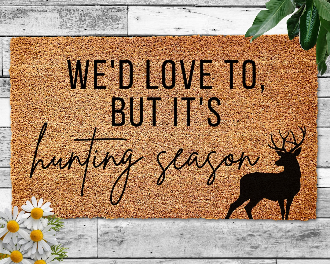 We'd Love to but Its Hunting Season, Deer Hunting Doormat, Deer Hunter ...