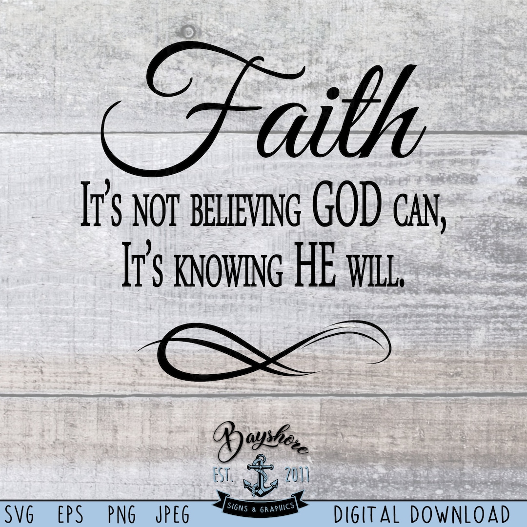 Faith, It's Not Believing God Can. It's Knowing He Will-svg, Eps, Png ...