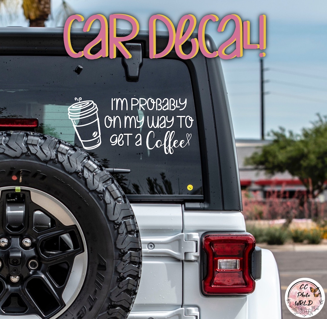 Im Probably on My Way to Get A Coffee Vinyl Decal Coffee Car Decal ...