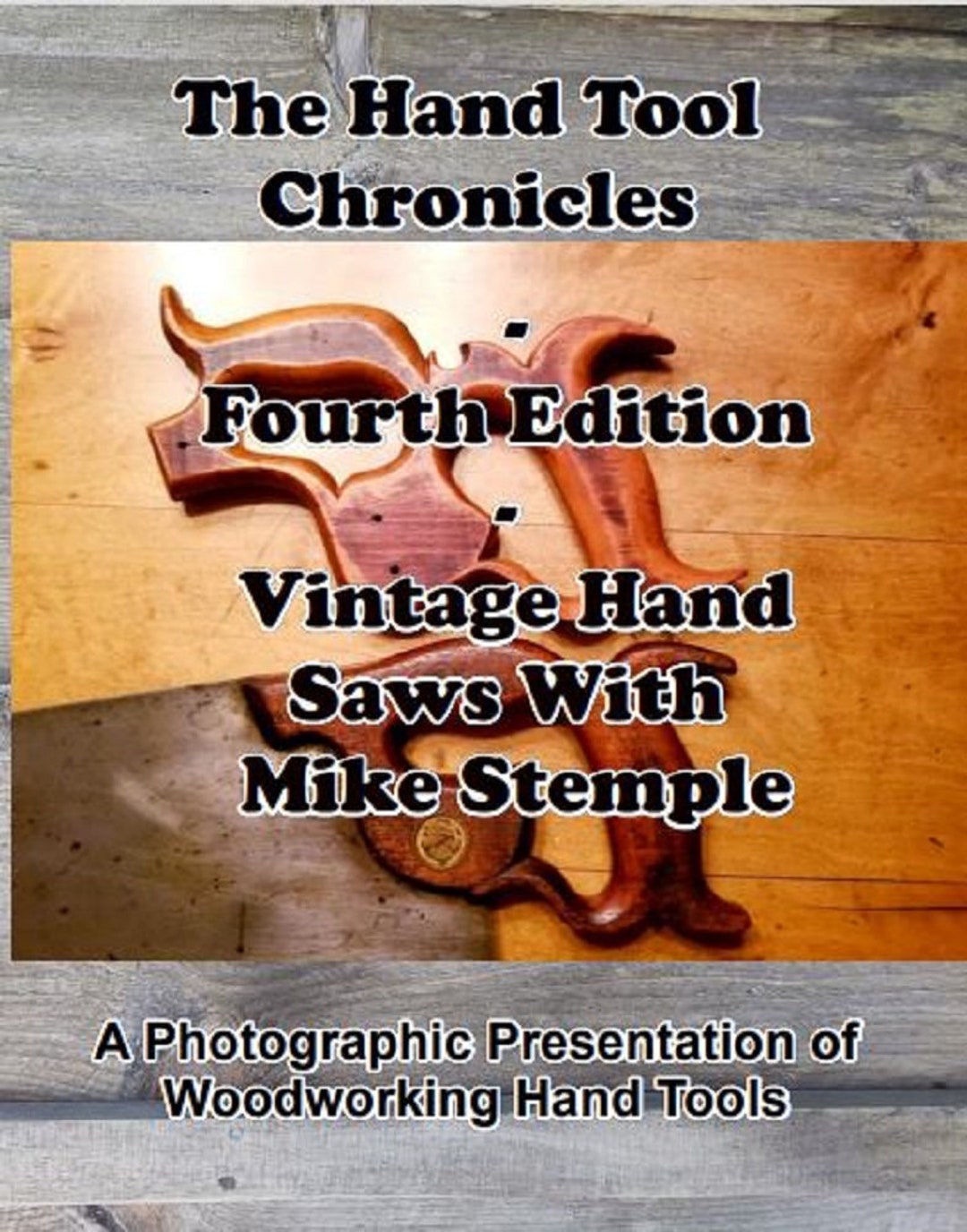 The Hand Tool Chronicles Fourth Edition Vintage Hand Saws With Mike ...