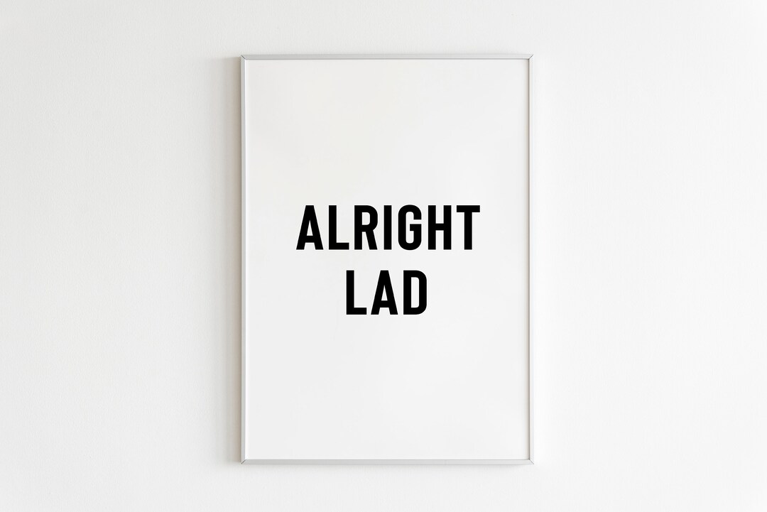 Alright Lad Print Wall Decor Irish Slang Saying Derry Girls Ireland ...