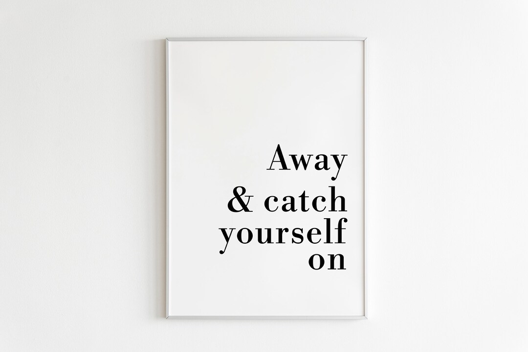 Away and Catch Yourself on Print Wall Decor Irish Ireland Quote Sayings ...
