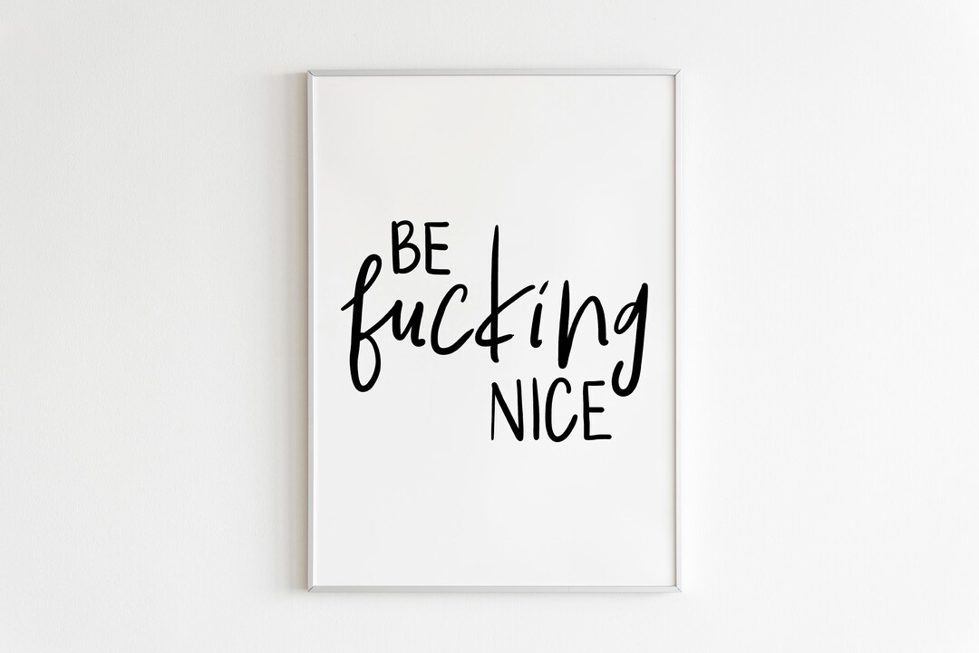 Be Fucking Nice Print / Bad Curse Word Profanity Illustration Funny ...