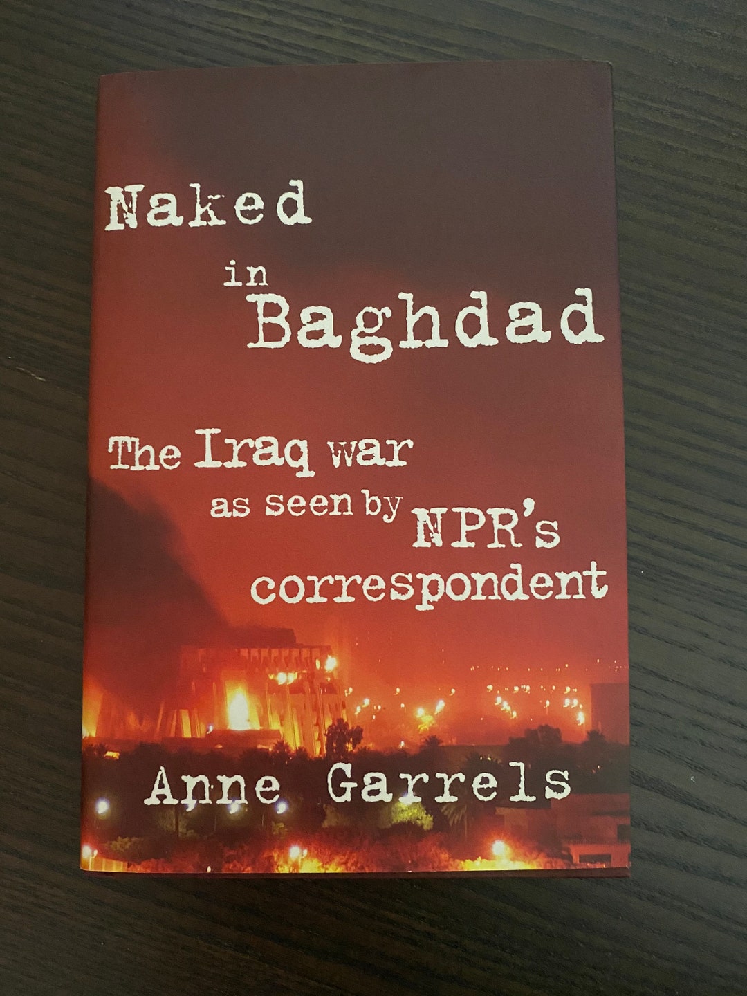 Naked in Baghdad the Iraq War as Seen by Npr's Correspondent Anne ...