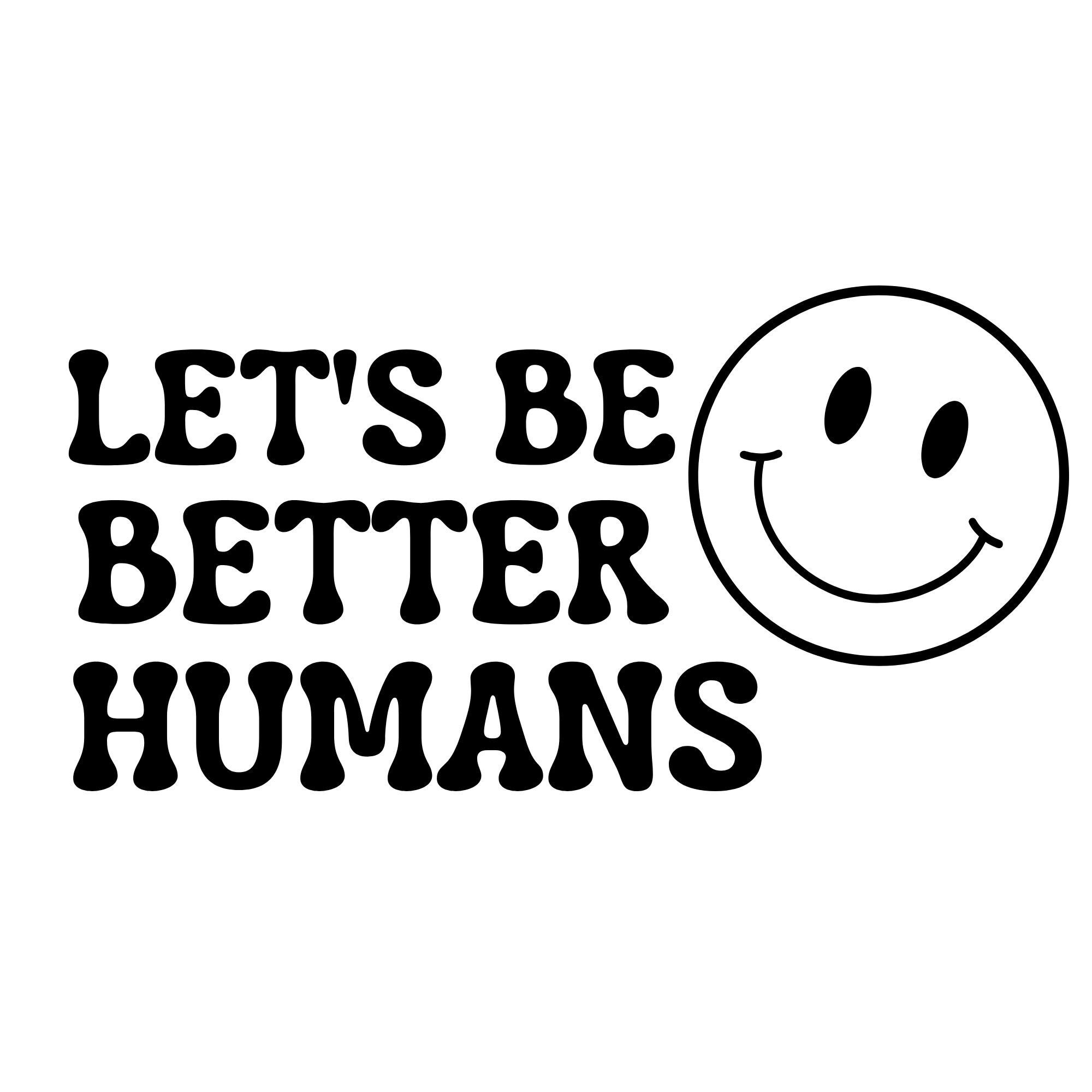 Let's Be Better Humans Svg,pdf,png in Black & White Print - Etsy