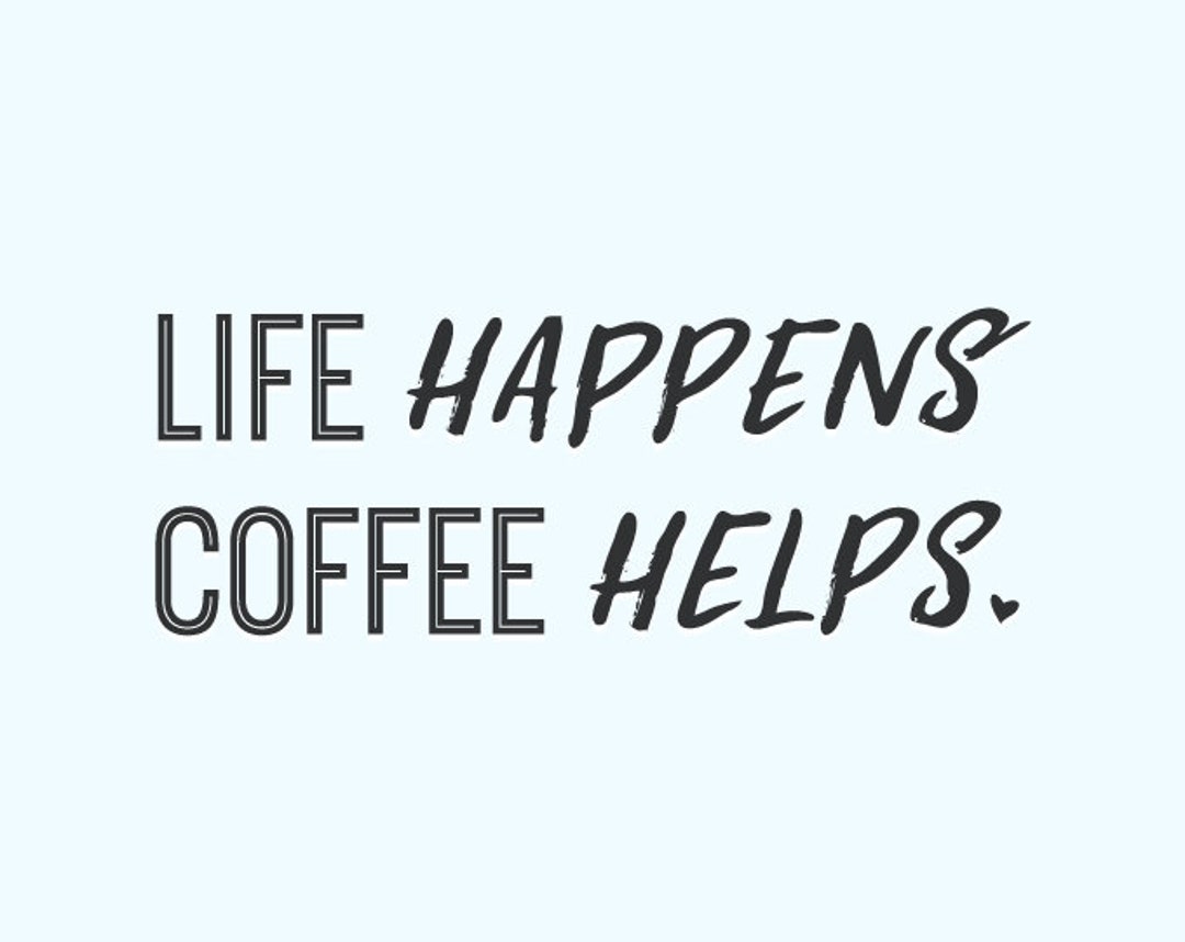 Life Happens Coffee Helps SVG, Coffee Quote Coffee Sign Coffee Slogan ...