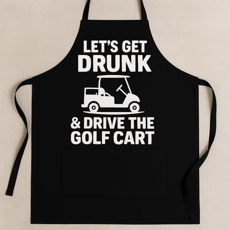 Let’s Get Drunk & Drive the Golf Cart Apron | Funny Golf Gift ...