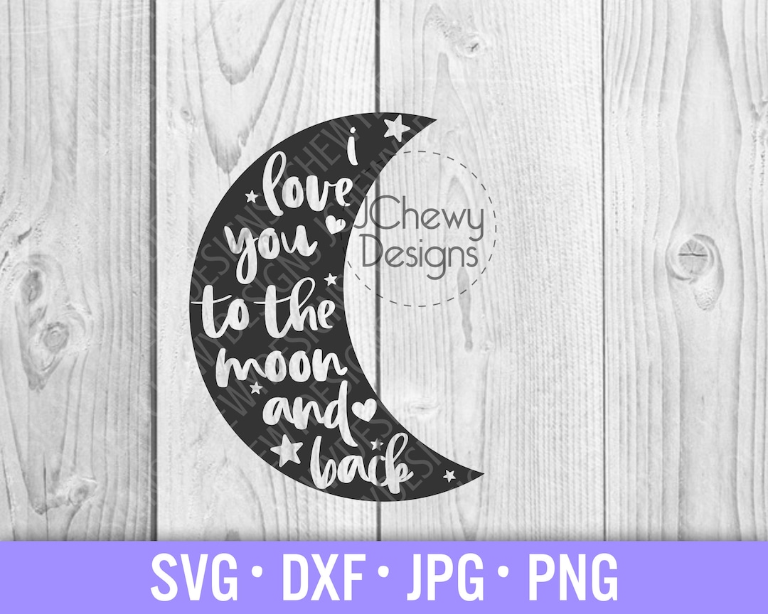 I Love You to the Moon and Back SVG - Love You More Svg - Love Svg ...