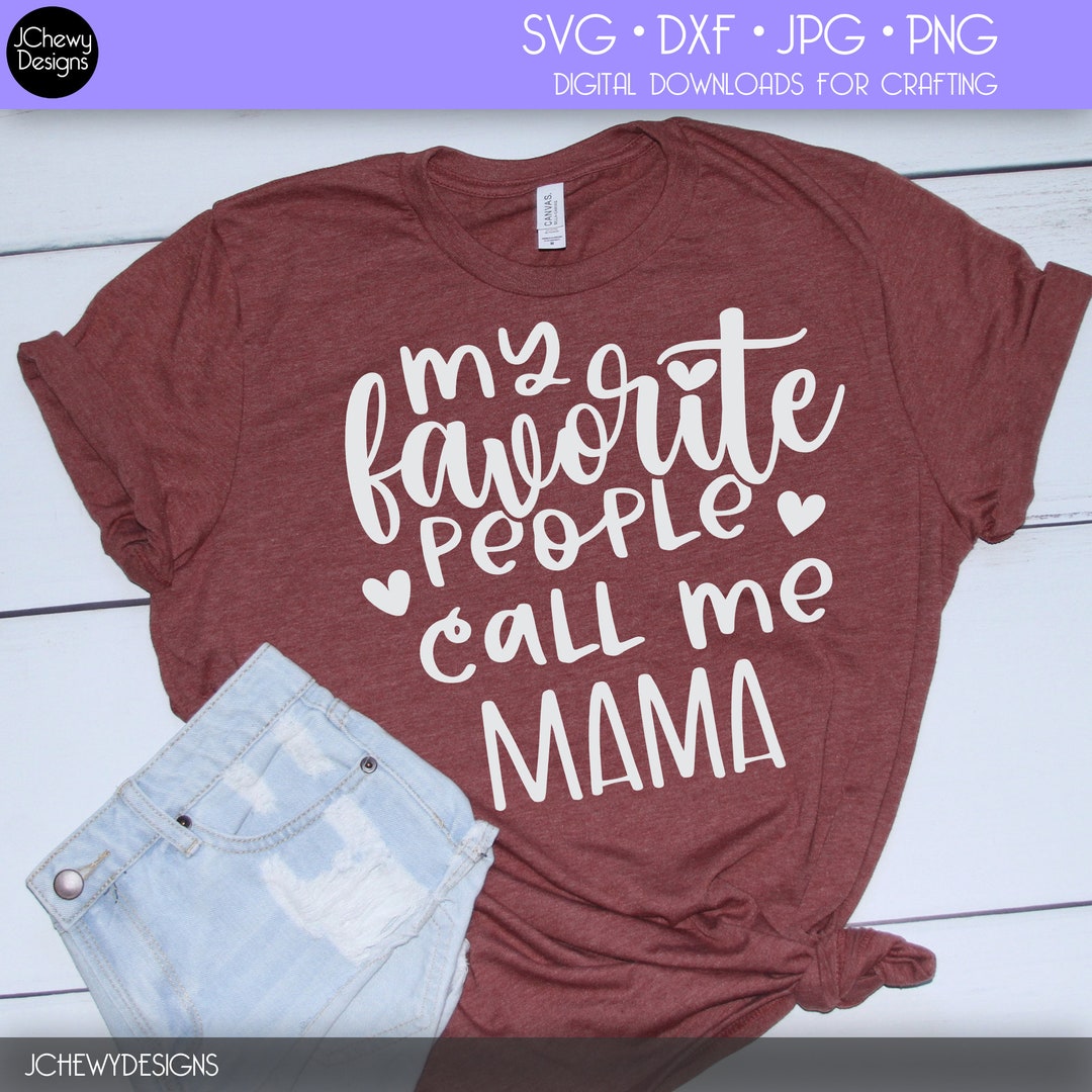 My Favorite People Call Me Mama SVG - Momlife Svg - Mom Shirt Svg ...