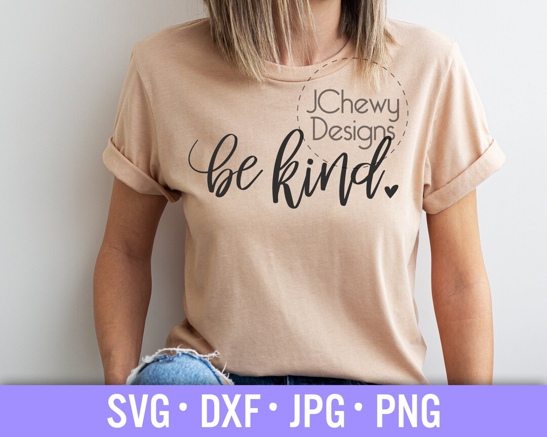 Be Kind SVG Kindness Svg Kindness Shirt Svg Kind Svg Svg, Dxf, Png, Jpg ...