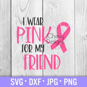 I Wear Pink for My Friend SVG - Breast Cancer Svg - Cancer Awareness ...
