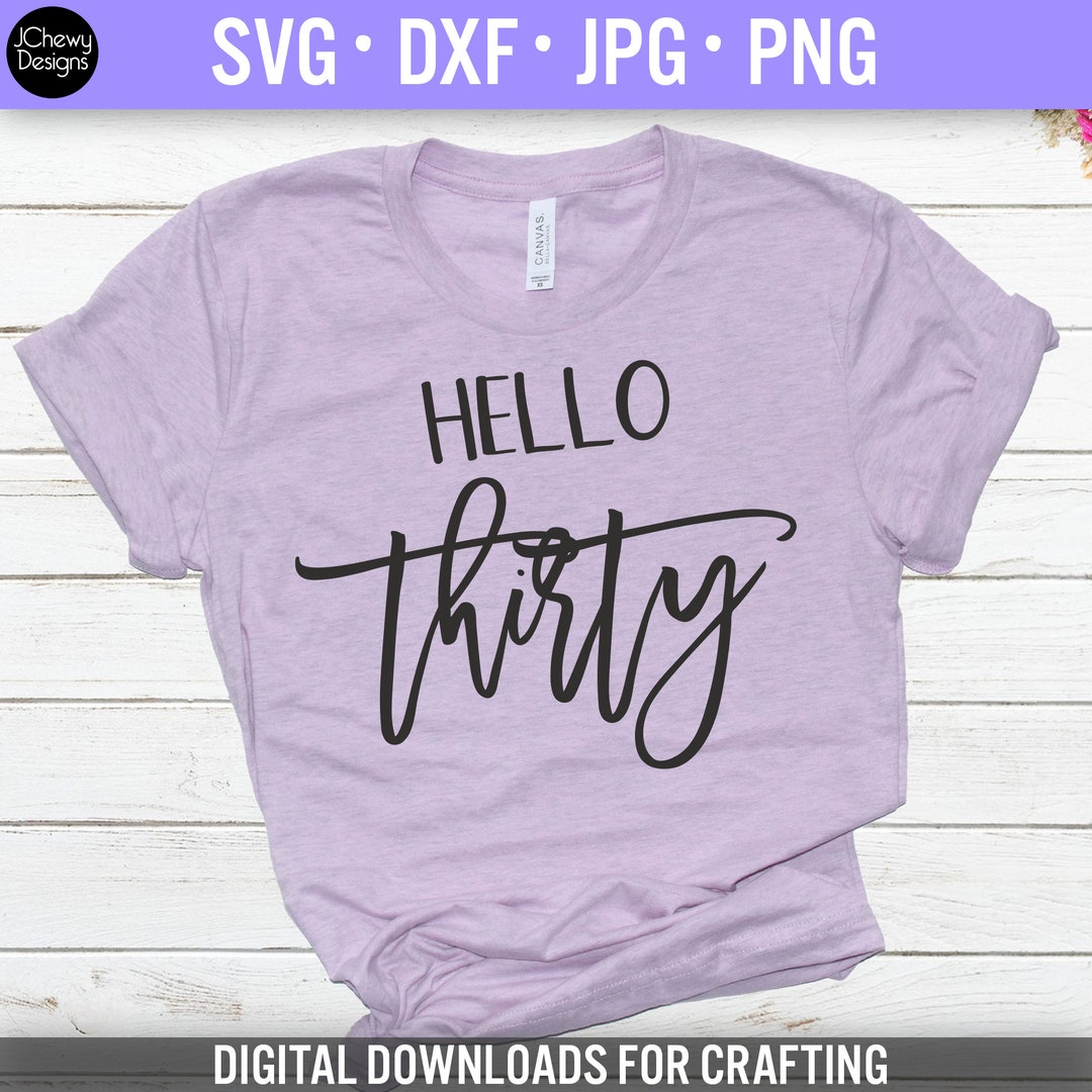 Hello Thirty SVG - 30th Birthday Svg - Birthday Shirt Svg - Hello 30 ...
