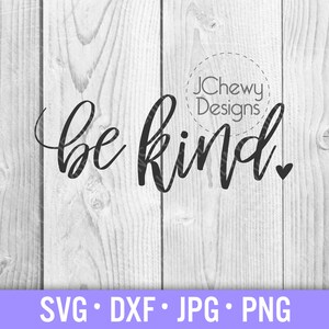 Be Kind SVG Kindness Svg Kindness Shirt Svg Kind Svg Svg, Dxf, Png, Jpg ...