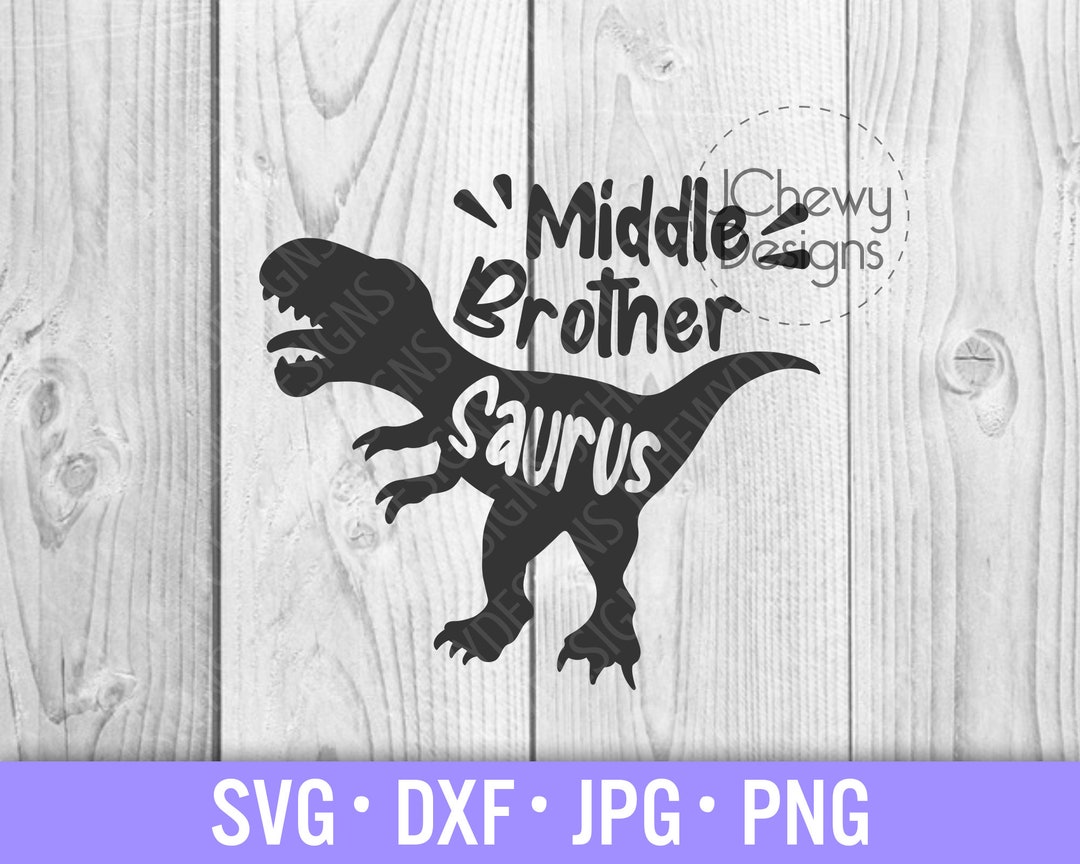 Middle Brother Saurus SVG Brothers Svg Brother Shirt Svg Middle Brother ...