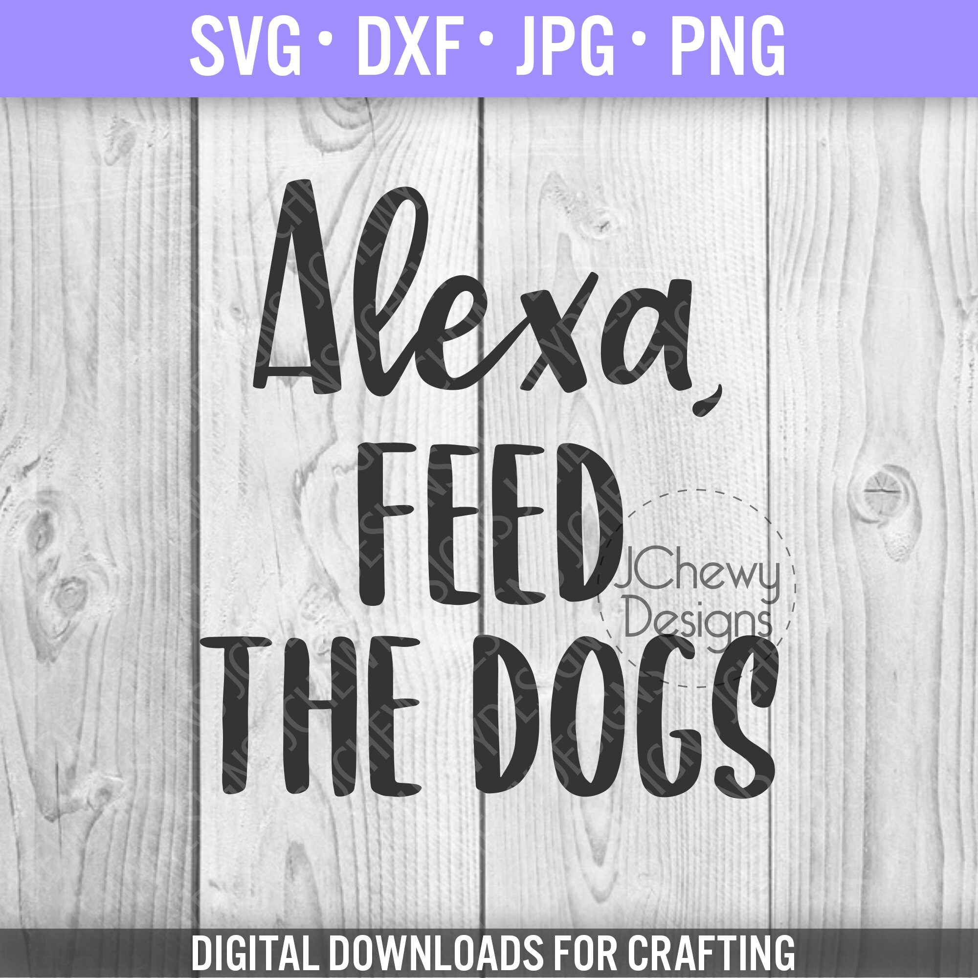 Alexa, Feed the Dogs SVG - Alexa Svg - Weekend Svg - Adulting Svg - Svg ...