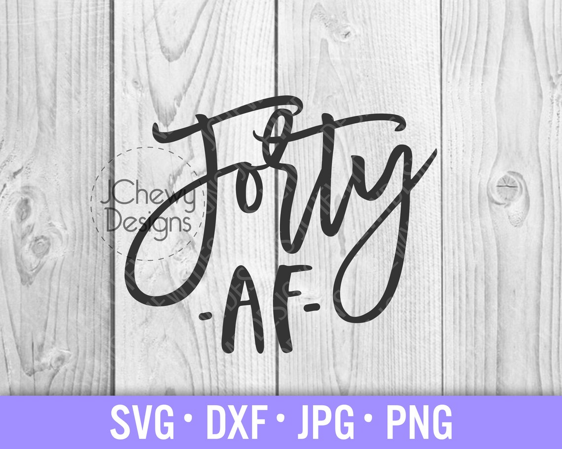 Forty AF SVG 40th Birthday Svg Birthday Shirt Svg - Etsy