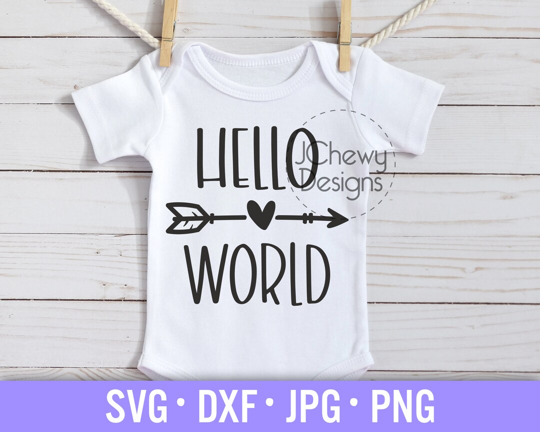 Hello World SVG - Baby Svg - Newborn Svg - Onesie Svg - Svg, Dxf, Png ...