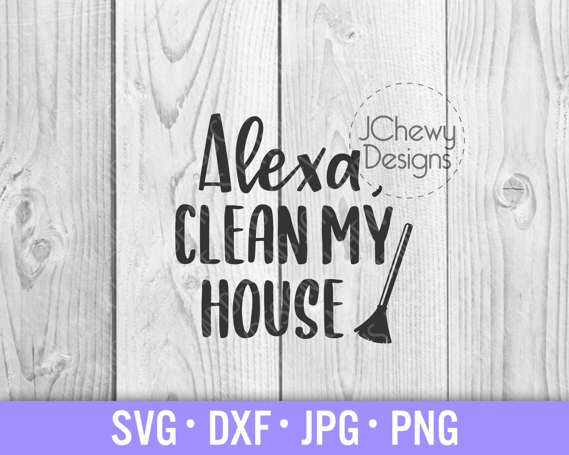 Alexa Clean My House SVG Funny Svg Alexa Svg Adulting | Etsy