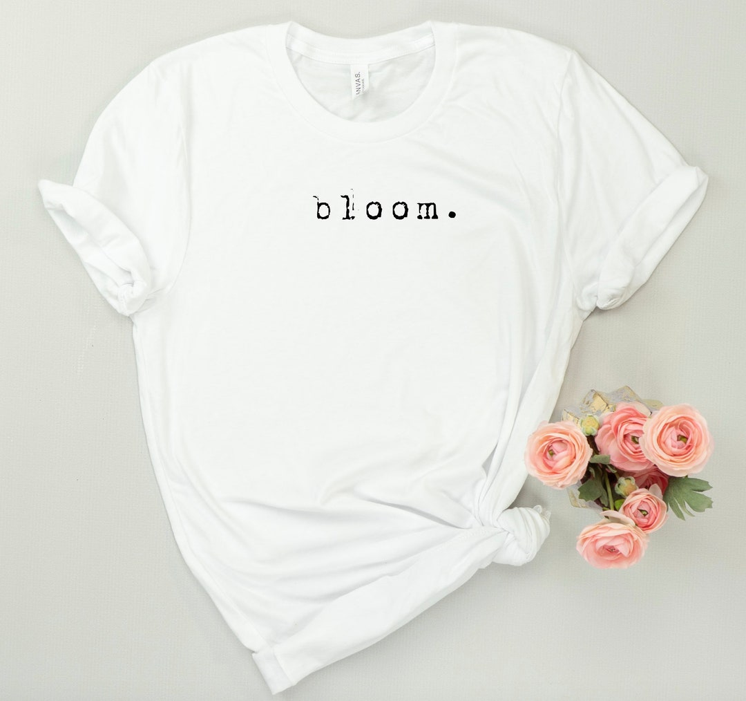Bloom T Shirt / Bloom Shirt / Bloom Shirts / Bloom Clothing / One Word ...