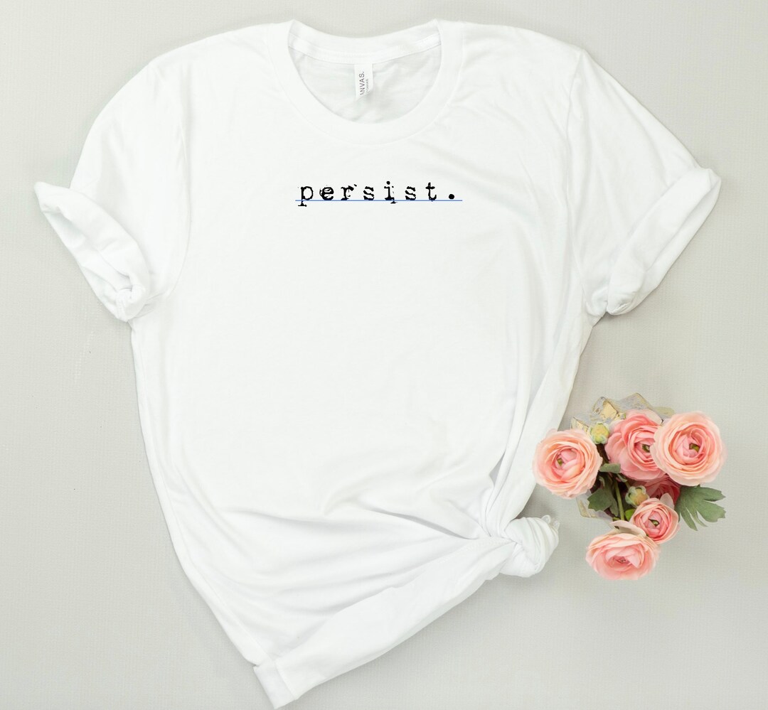 Persist Shirt / Persist T Shirt / Persist Shirts / Persist Clothing ...