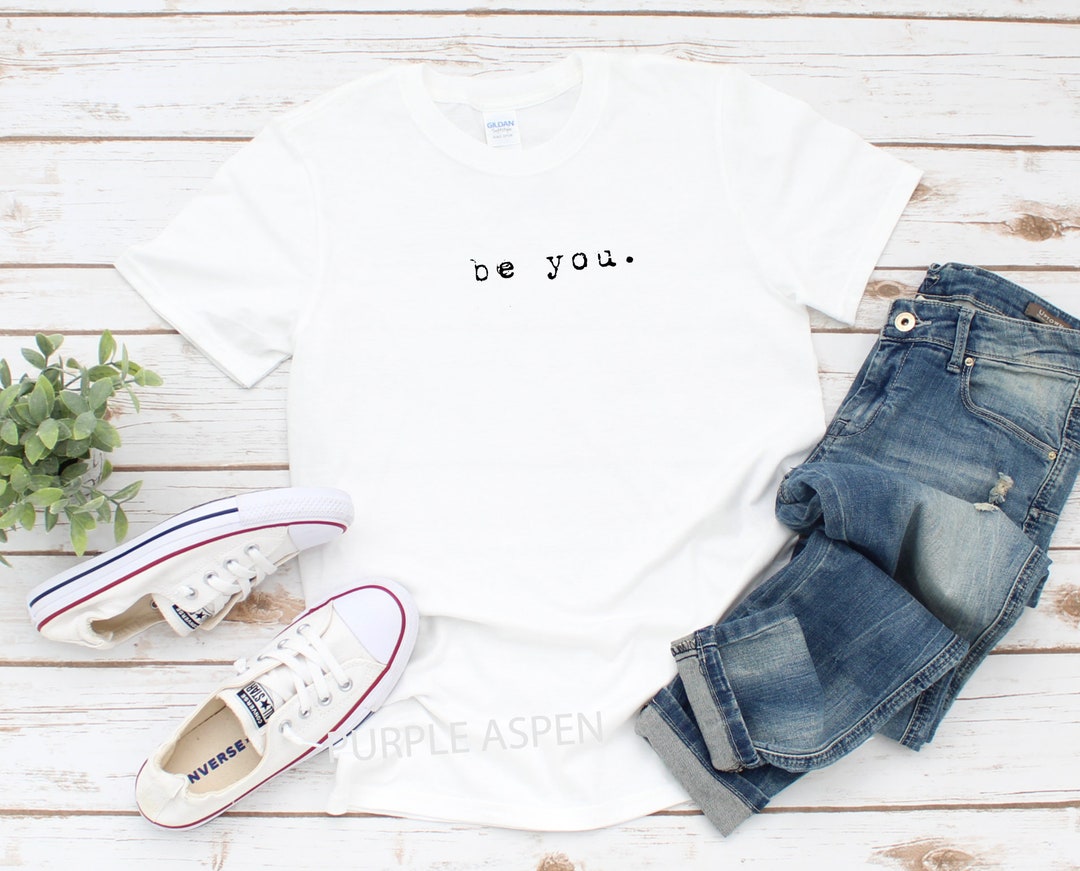 Be You Shirt / Be You T Shirt / Be You Shirts / Inspirational Clothing ...