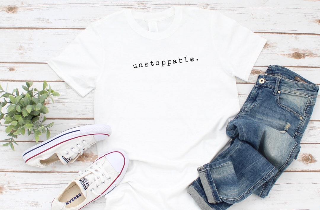 Unstoppable T Shirt / Unstoppable Shirt / Unstoppable Shirts ...