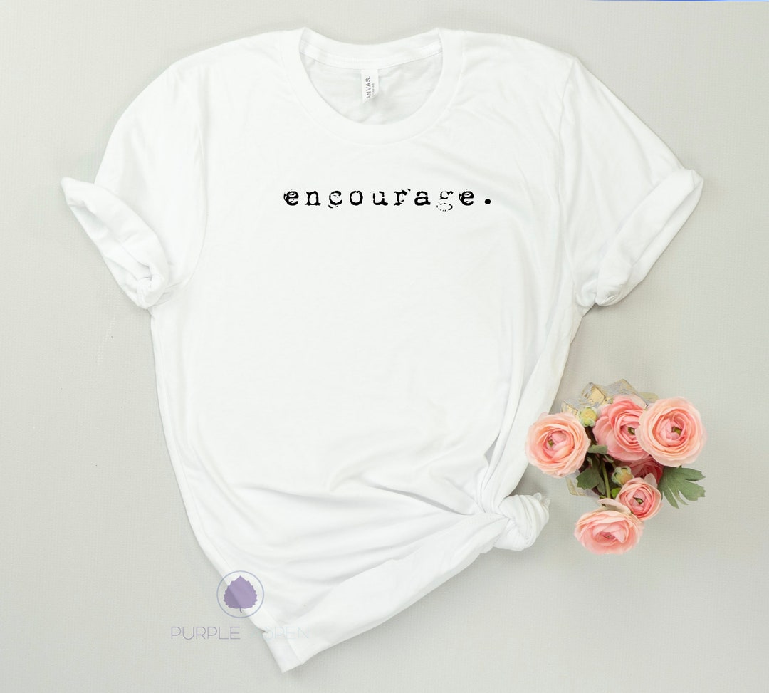 Encourage T Shirt / Encourage Shirt / Encourage Shirts / Encourage ...