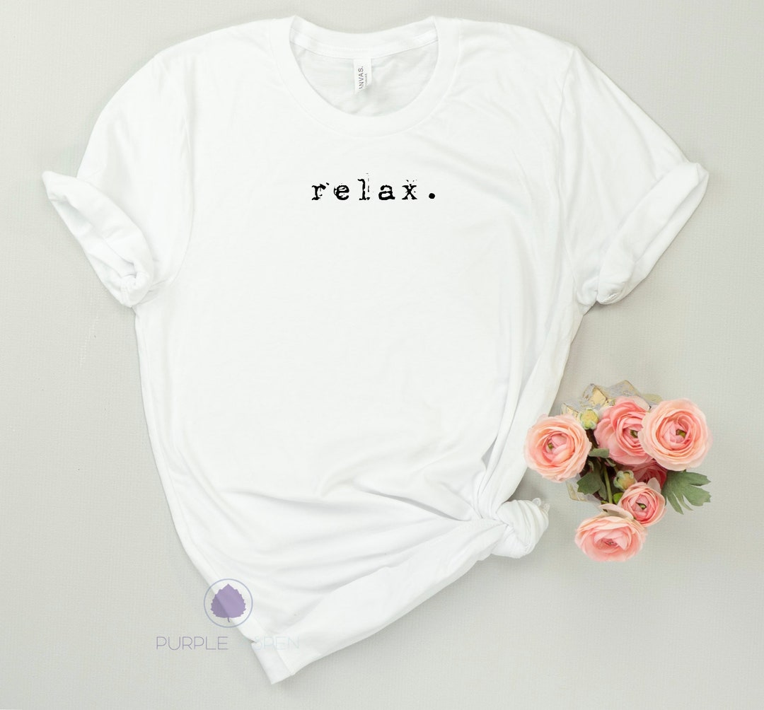 Relax T Shirt / Relax Shirt / Relax Shirts / Relax Clothing / One Word ...