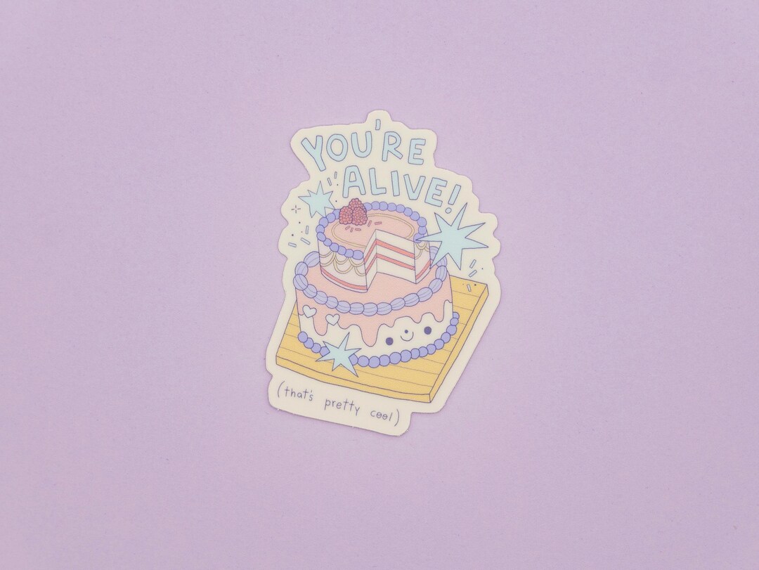 You're Alive Cake Vinyl Sticker Wholesome Funny Quote Positivity ...