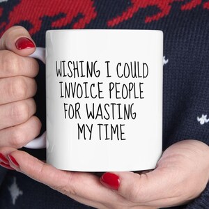 Sarcastic Mug, Funny Coffee Cup for Time Wasters, Invoice Quote, Gag ...