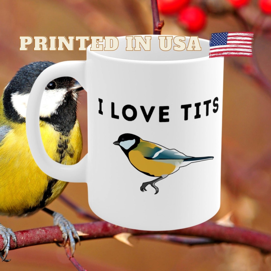 Bird Lover Mug I Love Tits Mug Rude Mugs Boob Mug - Etsy