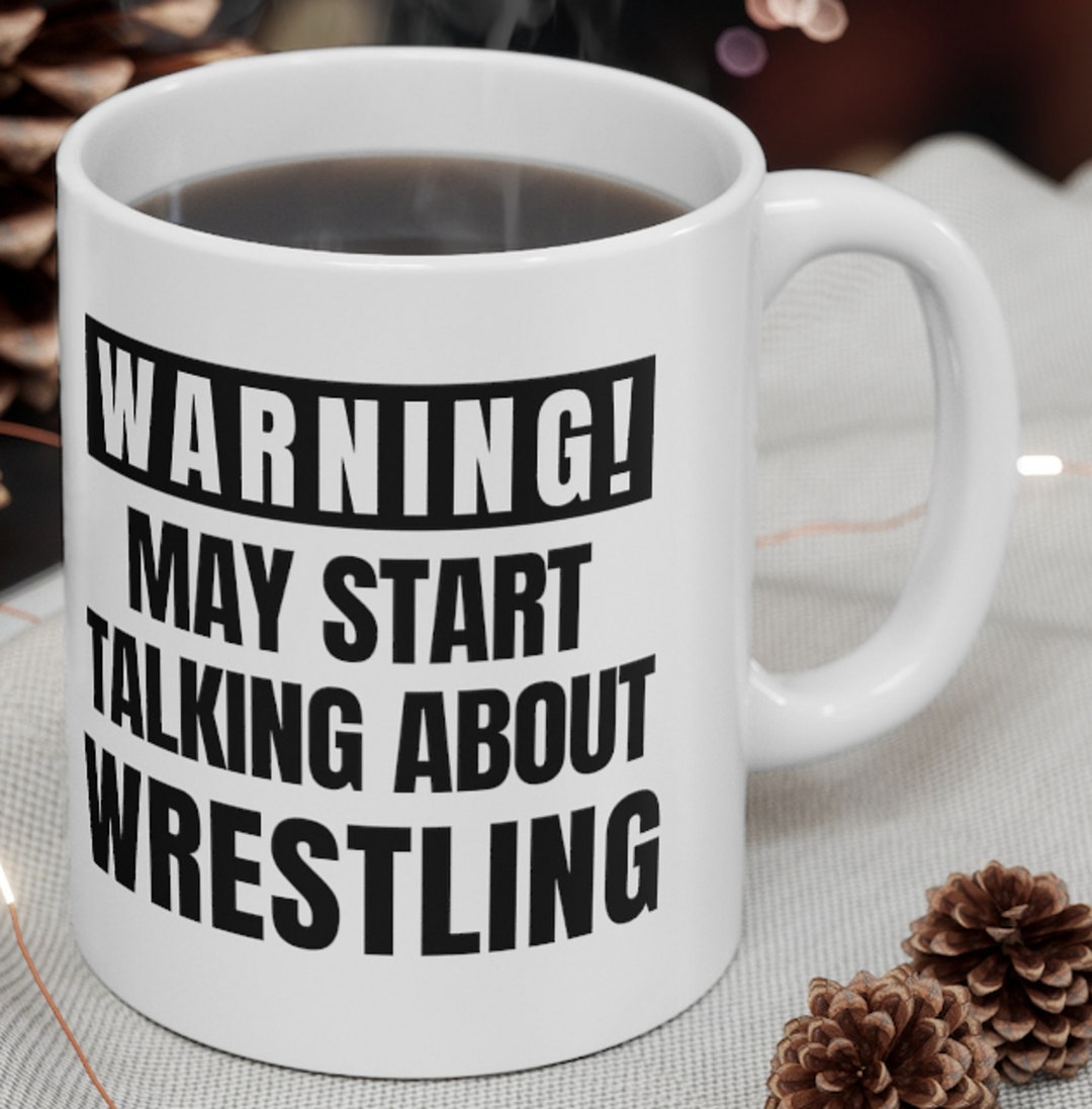 Funny Wrestling Mug: May Start Talking About Wrestling - 11oz Ceramic ...