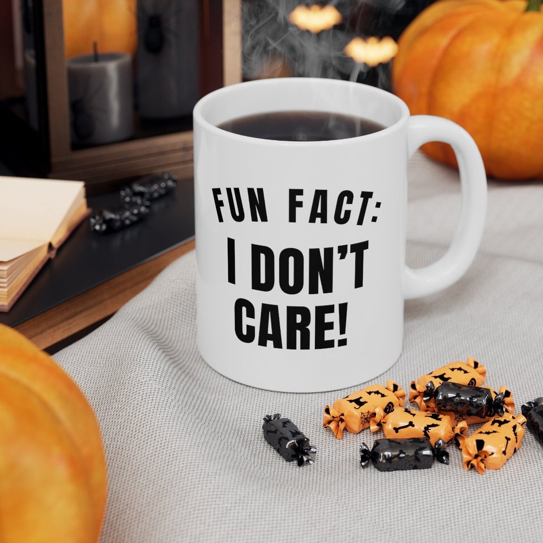 Fun Fact I Dont Care Mug, Fun Fact Mugs, Funny Sarcasm Gift, Fun Fact I ...