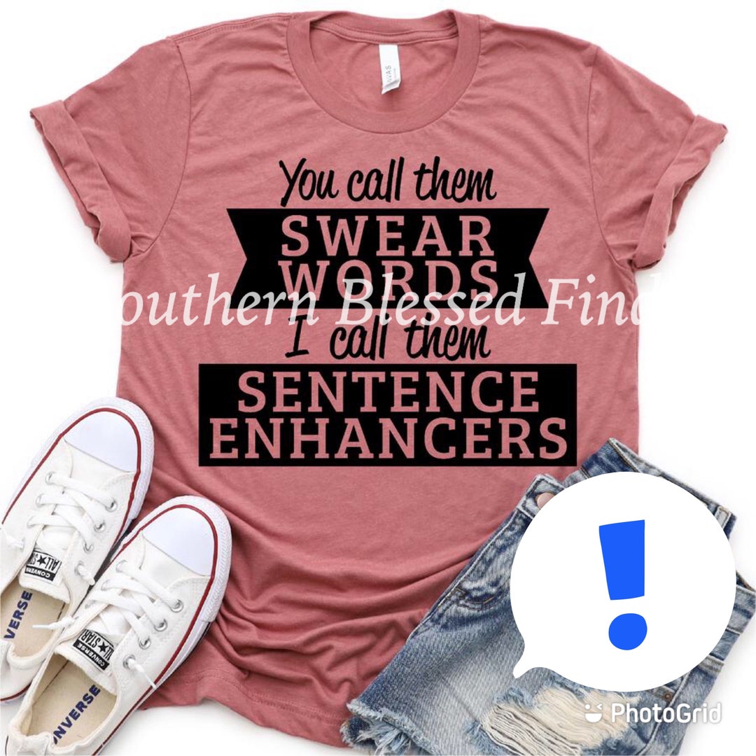 You Call Them Swear Words I Call Them Sentence Enhancers. - Etsy