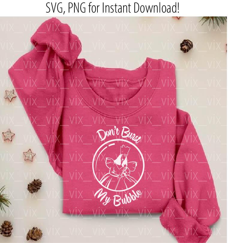 Don't Burst My Bubble - Glinda SVG PNG Instant Download, DTF Transfer ...