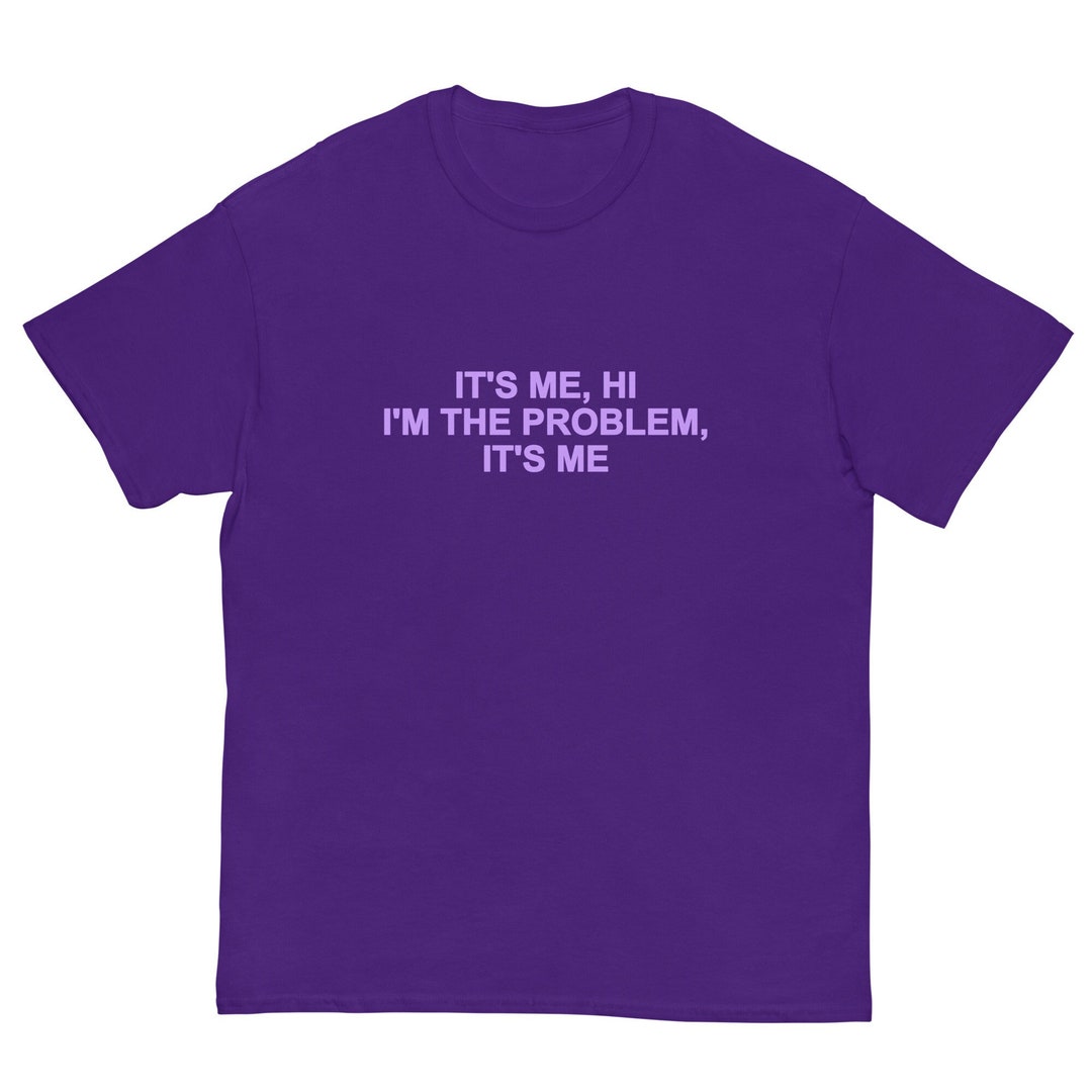 It's Me, Hi, I'm the Problem It's Me Merch T-shirt - Fast FREE Shipping ...