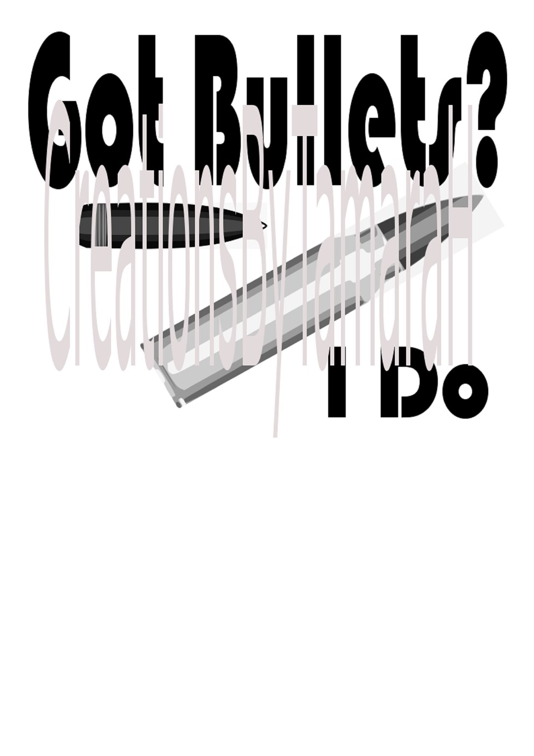 Gun Rights, Got Bullets? I Do, Bullets, 2nd Amendment, Digital SVG ...