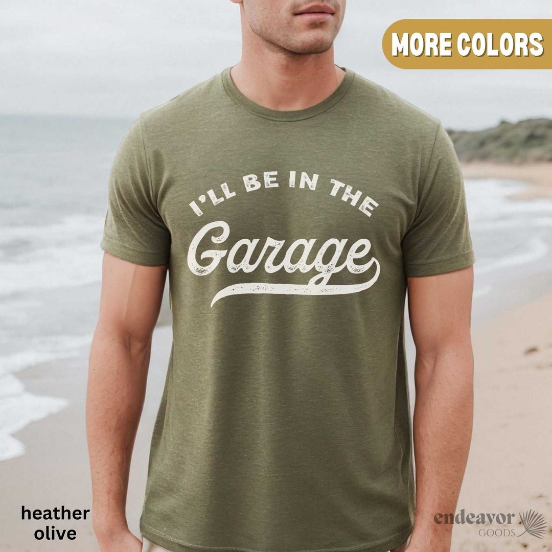 Funny Shirt Men I'll Be in the Garage Shirt Fathers Day Gift for Dad ...