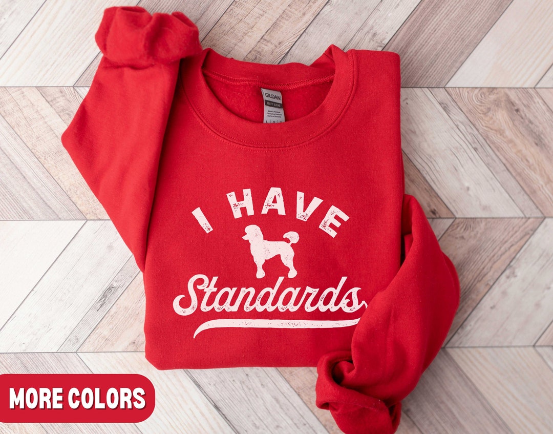 Standard Poodle Sweatshirt, I Have Standards Sweater, Poodle Mom Shirt ...