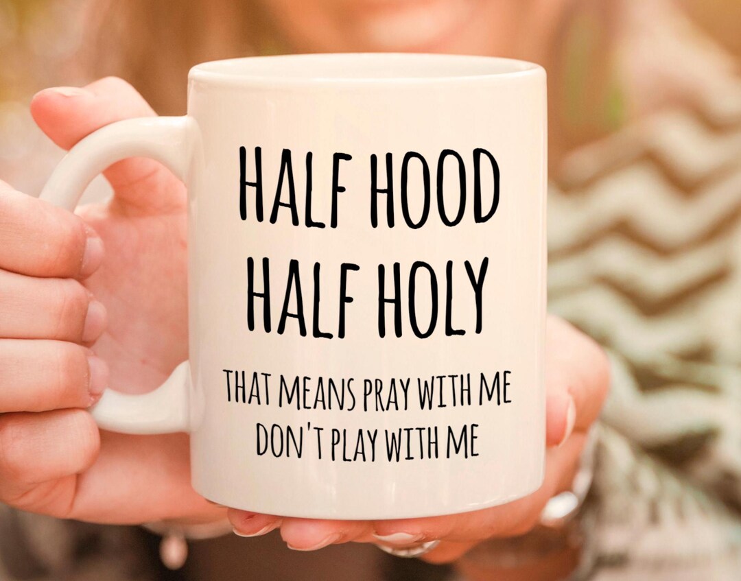 Half Hood Half Holy Coffee Mug - Funny Christian Gift - Etsy