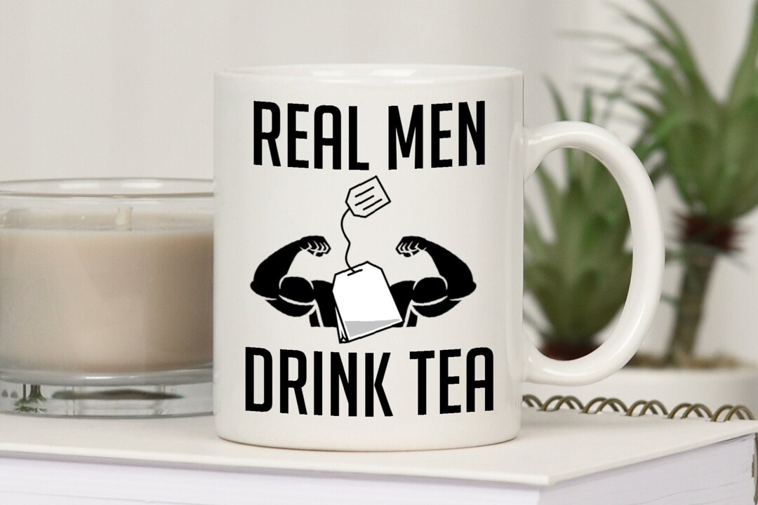 Real Men Drink Tea Mug, Tea Cup for Man, Dad Tea Mug, Tea Drinking Mug ...