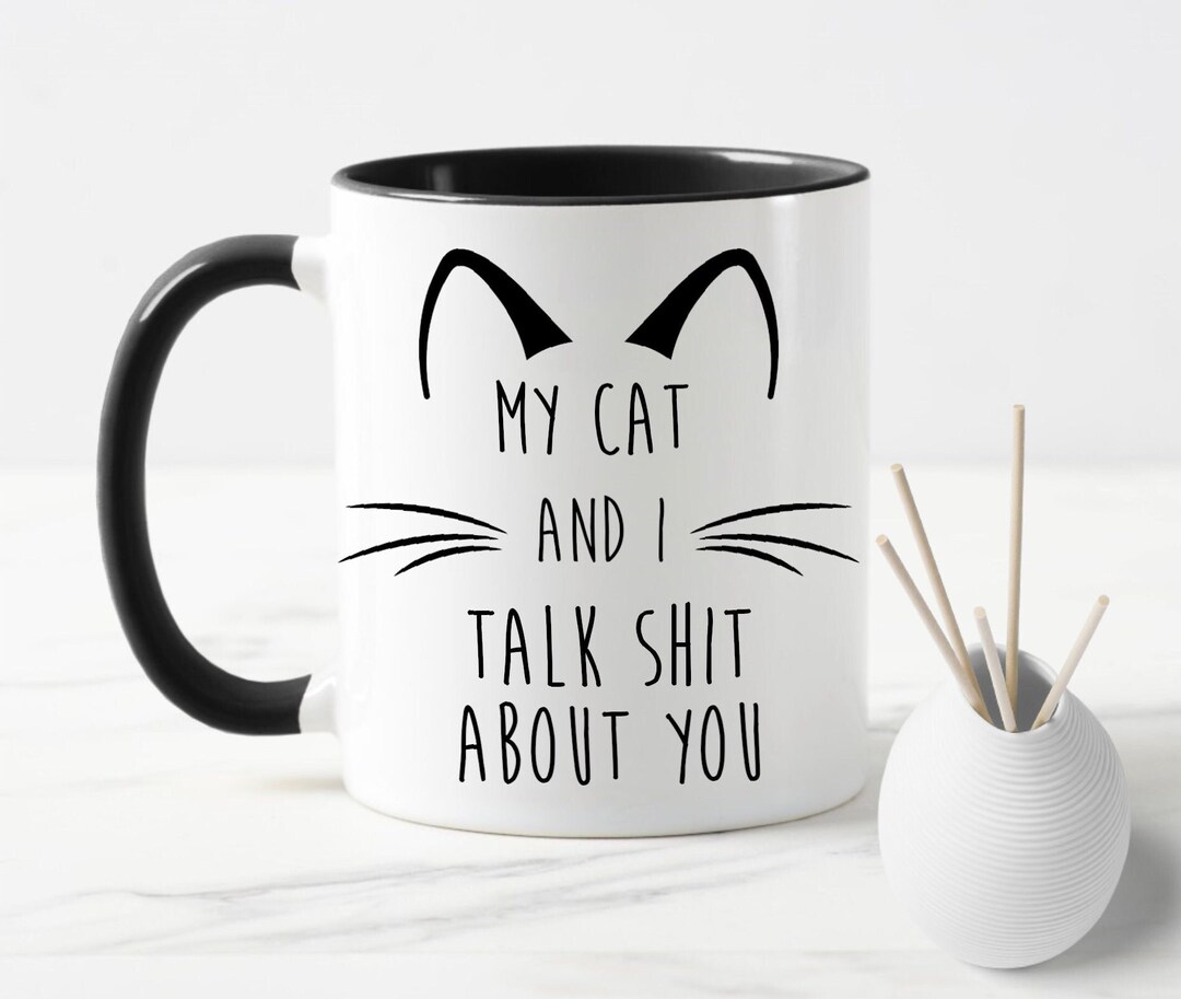 My Cat and I Talk Shit About You Mug. Funny Coffee Mug. Cat Lover, Cat ...