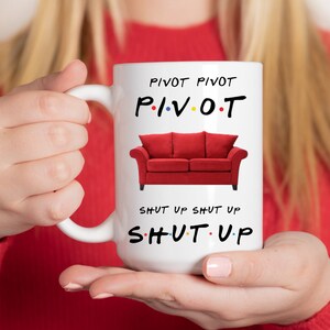 Pivot Coffee Mug. Inspired by Friends Tv Show Gift. Funny Gift for A ...