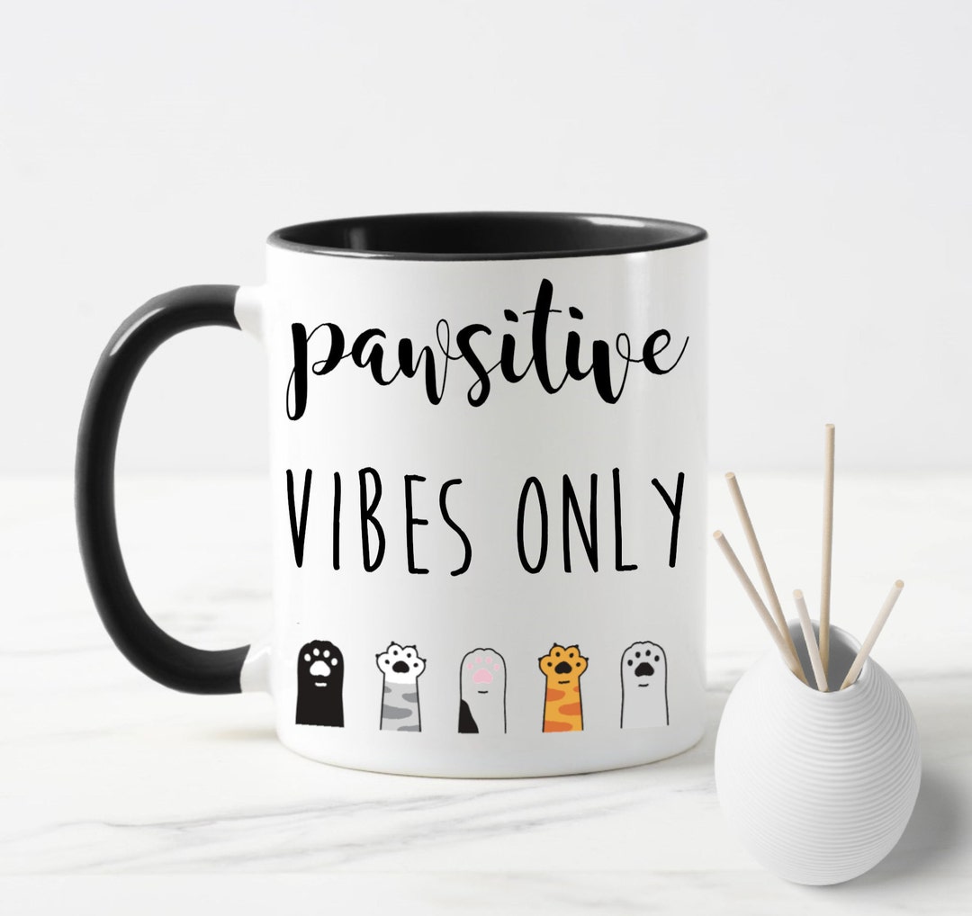 Pawsitive Vibes Only Mug. Cat Lover Gift Mug, Funny Coffee Cup. Cat ...
