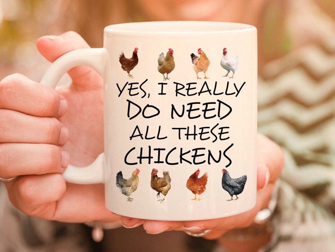 Yes I Really Do Need All These Chickens Mug. Funny Chicken Lady Gift ...
